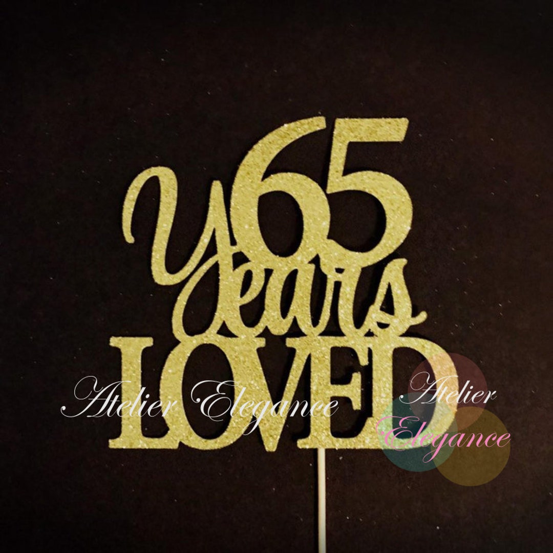 65 Years Loved Cake Topper, 65 Cake Topper, 65th Anniversary Cake ...