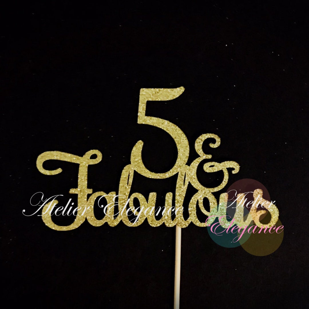 5 & Fabulous Cake Topper, 5 and Fabulous, Five and Fabulous Cake Topper ...