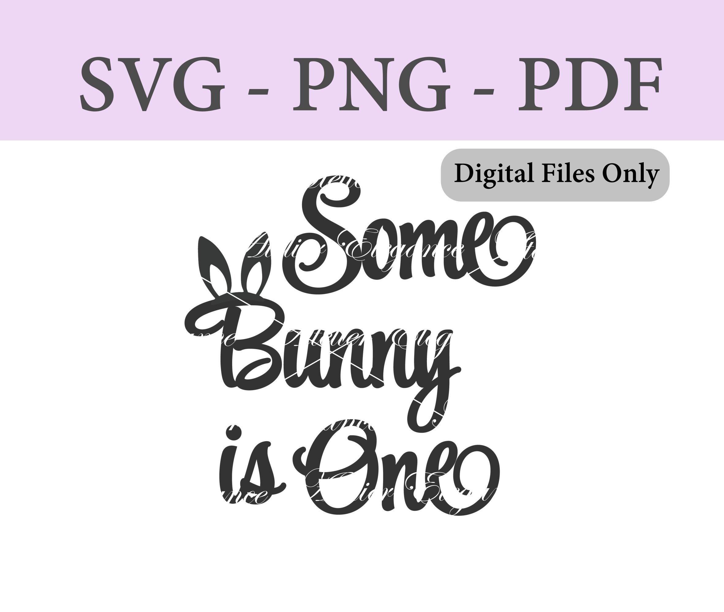 Some Bunny is One File, SVG, PNG, PDF, Cut File, Instant Download ...