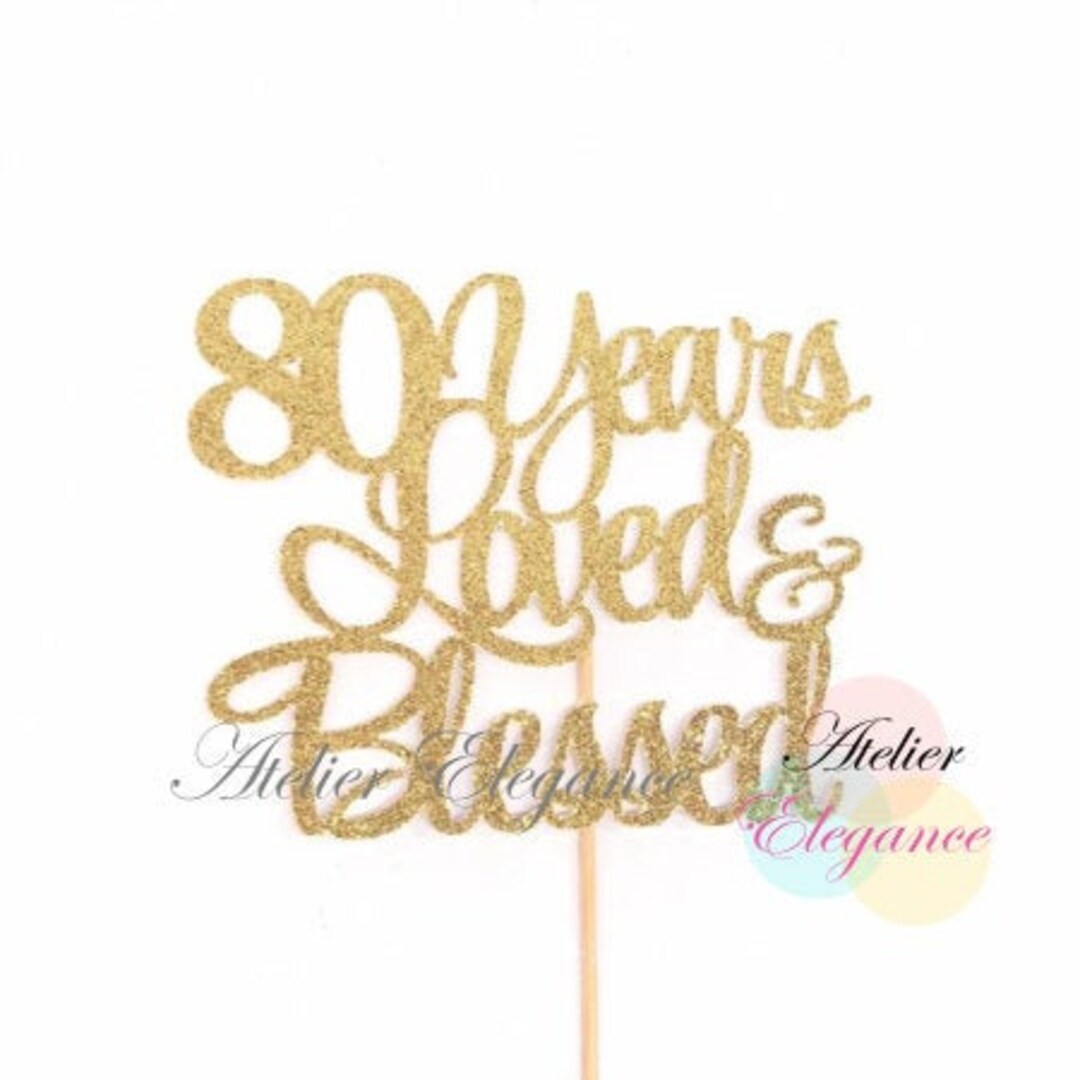 80 Years Loved And Blessed Cake Topper 80th Anniversary Cake Topper