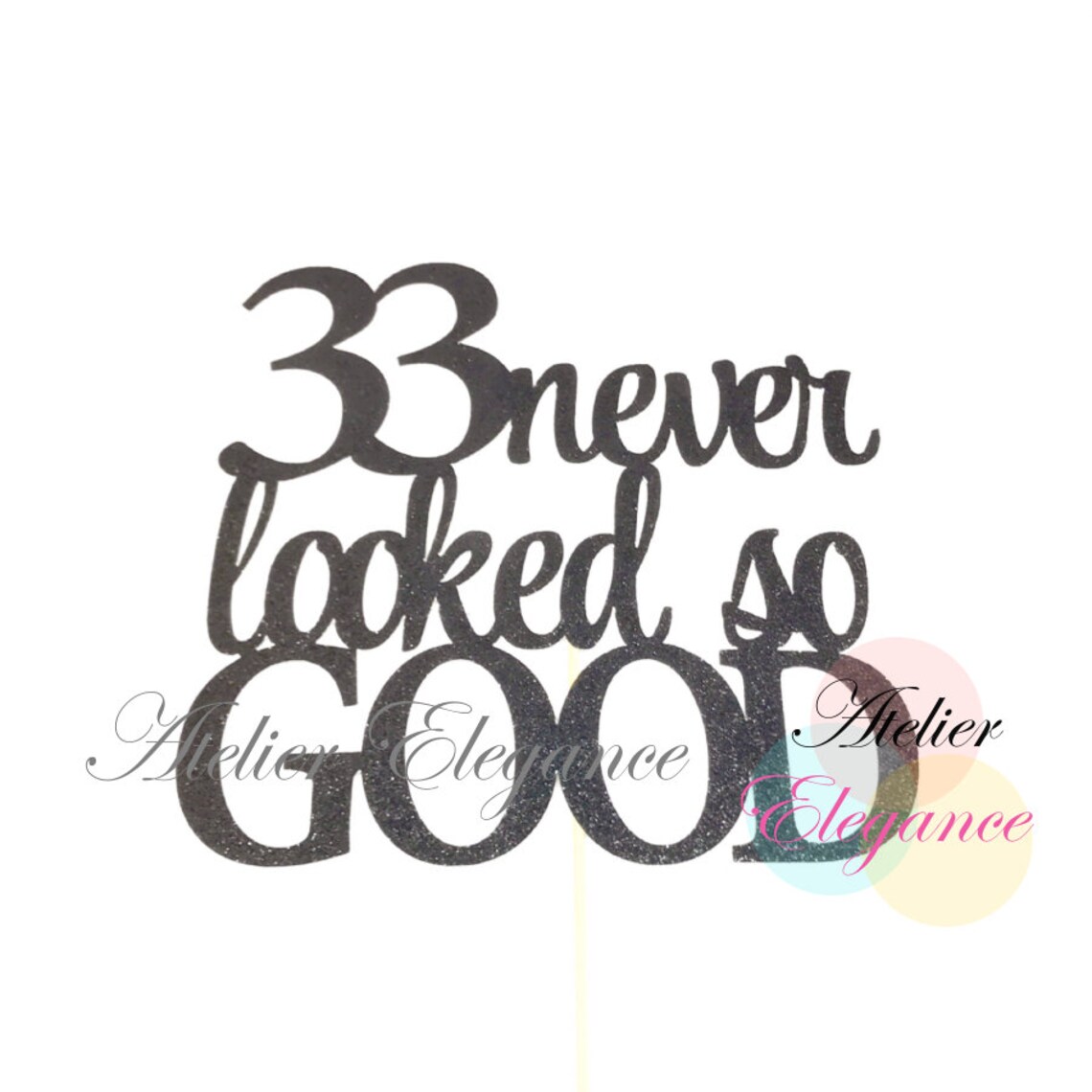 33rd Birthday Cake Topper, 33 Never Looked so Good Cake Topper, 33rd ...