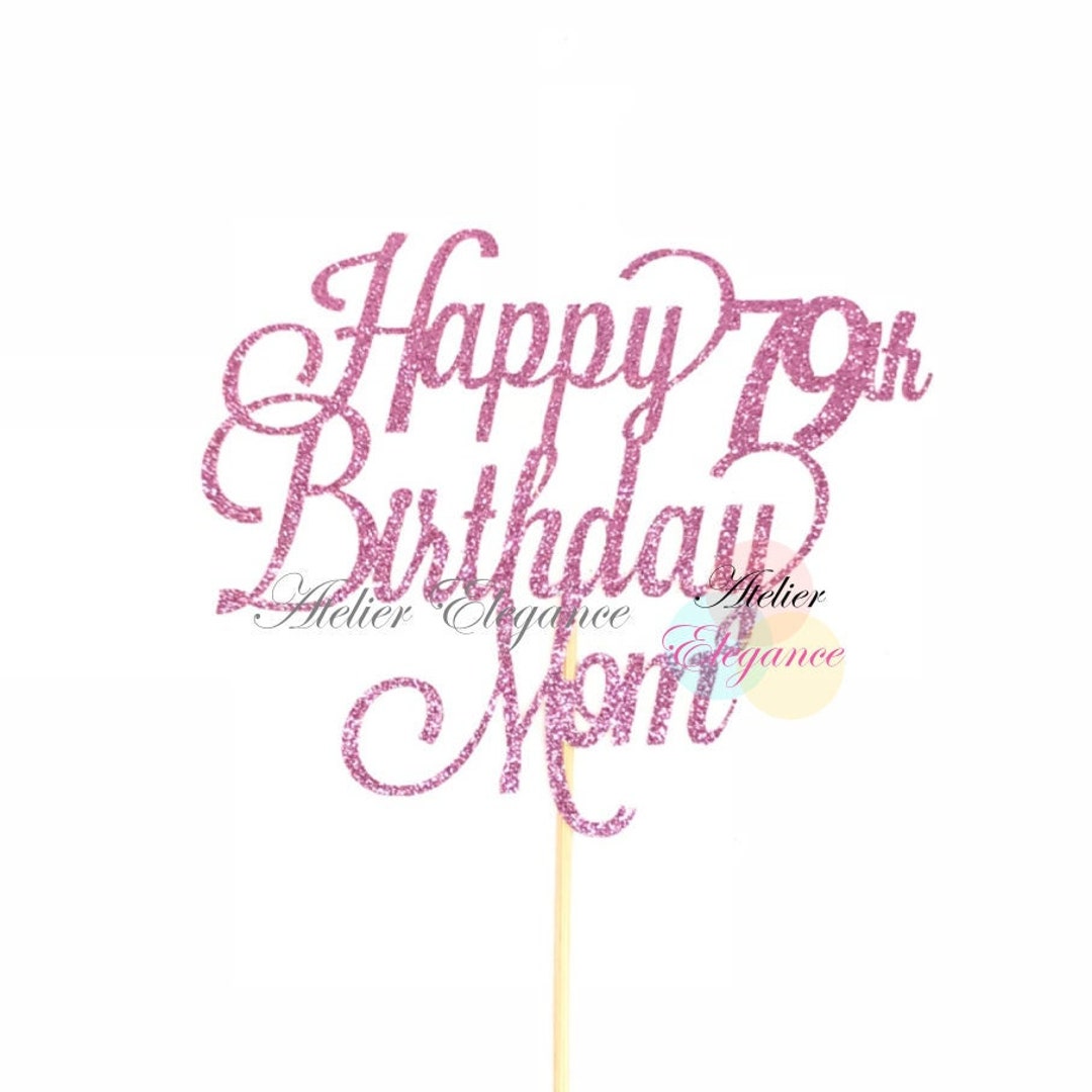 Happy 79th Birthday Mom Cake Topper Happy 79th Birthday - Etsy