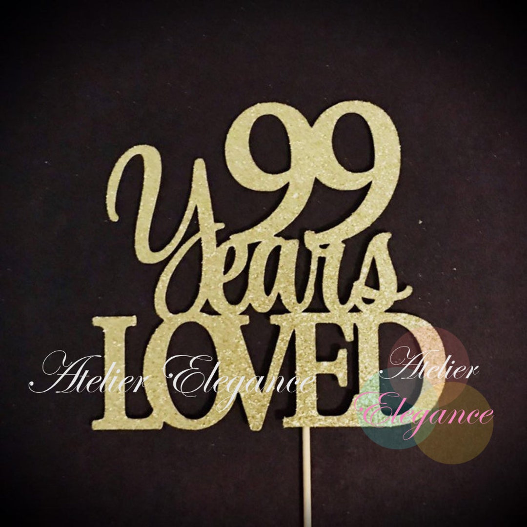 99 Years Loved Cake Topper, 99 Cake Topper, 99th Anniversary Cake ...