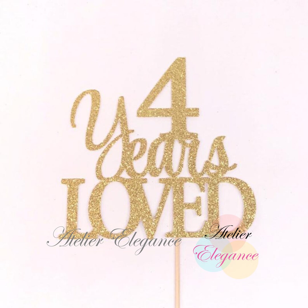 4 Years Loved Cake Topper, 4 Cake Topper, 4th Anniversary Cake Topper ...