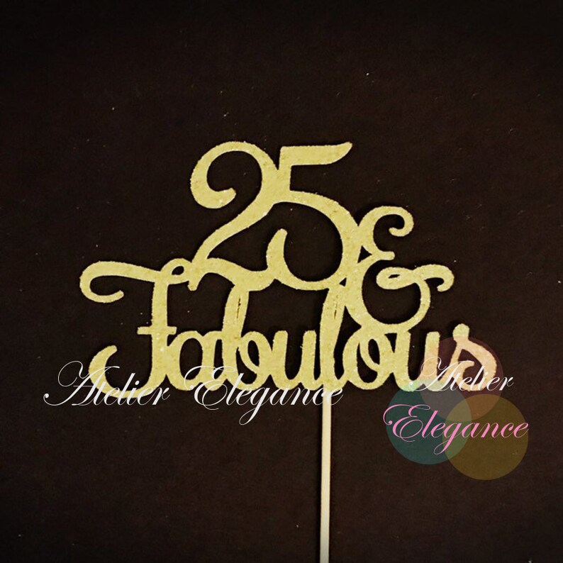 25 and Fabulous Cake Topper, 25th Birthday Cake Topper, 25th Birthday ...