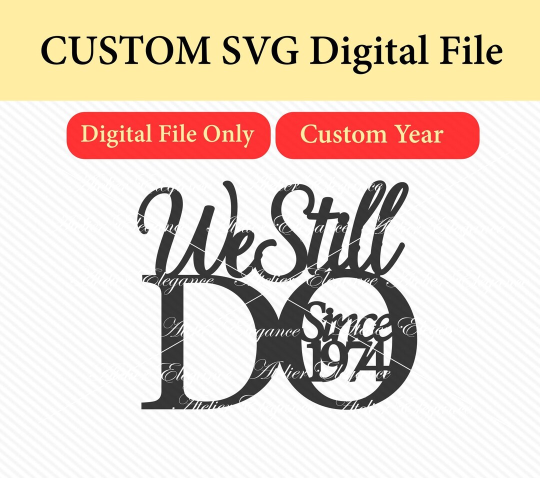Any Year, We Still Do File, SVG, Cut File, We Still Do SVG, Custom Year ...