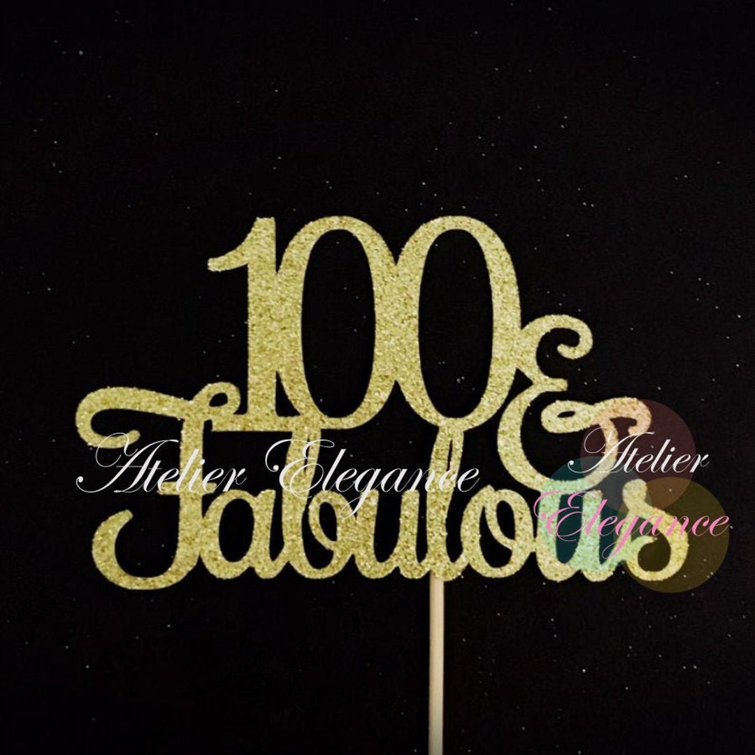 100 and Fabulous Cake Topper, 100th Birthday Cake Topper, 100th ...