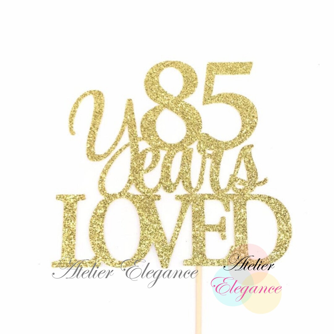 85 Years Loved Cake Topper, 85 Cake Topper, 85th Anniversary Cake ...