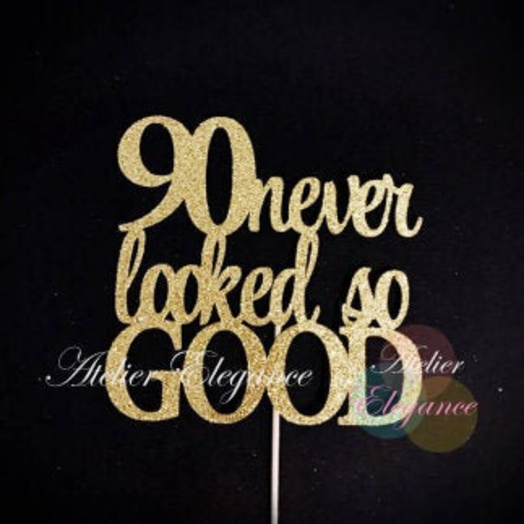 90th Birthday Cake Topper, 90 Never Looked so Good Cake Topper, 90th ...