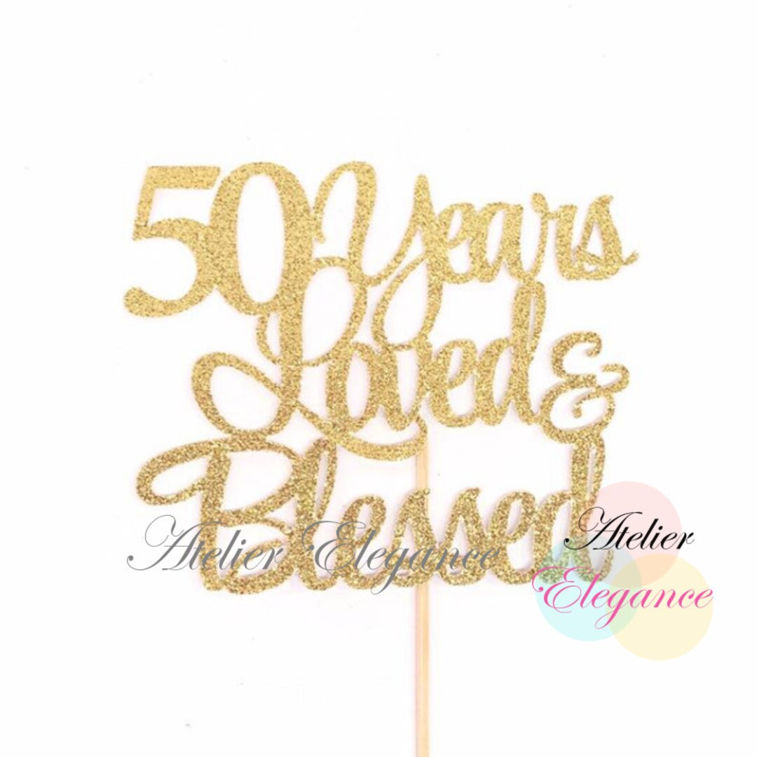 50 Years Loved And Blessed Cake Topper 50th Anniversary Cake Topper