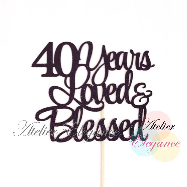 40 Years Loved & Blessed Cake Topper, 40th Anniversary Cake Topper ...