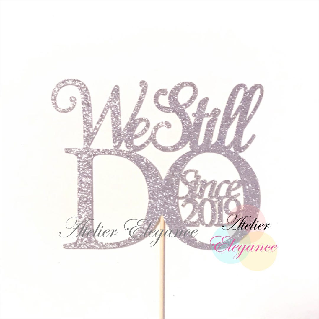 We Still Do Cake Topper, We Still Do 2019 Cake Topper, 6th Anniversary ...