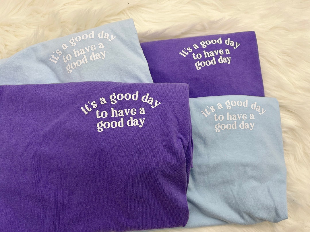 It's a Good Day to Have a Good Day T-shirt | Good Day T-shirt - Etsy