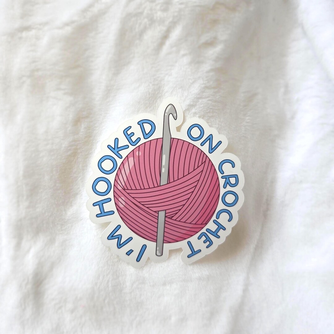 Hooked on Crochet Sticker | Water Resistant Vinyl | Funny Quotes Decal ...