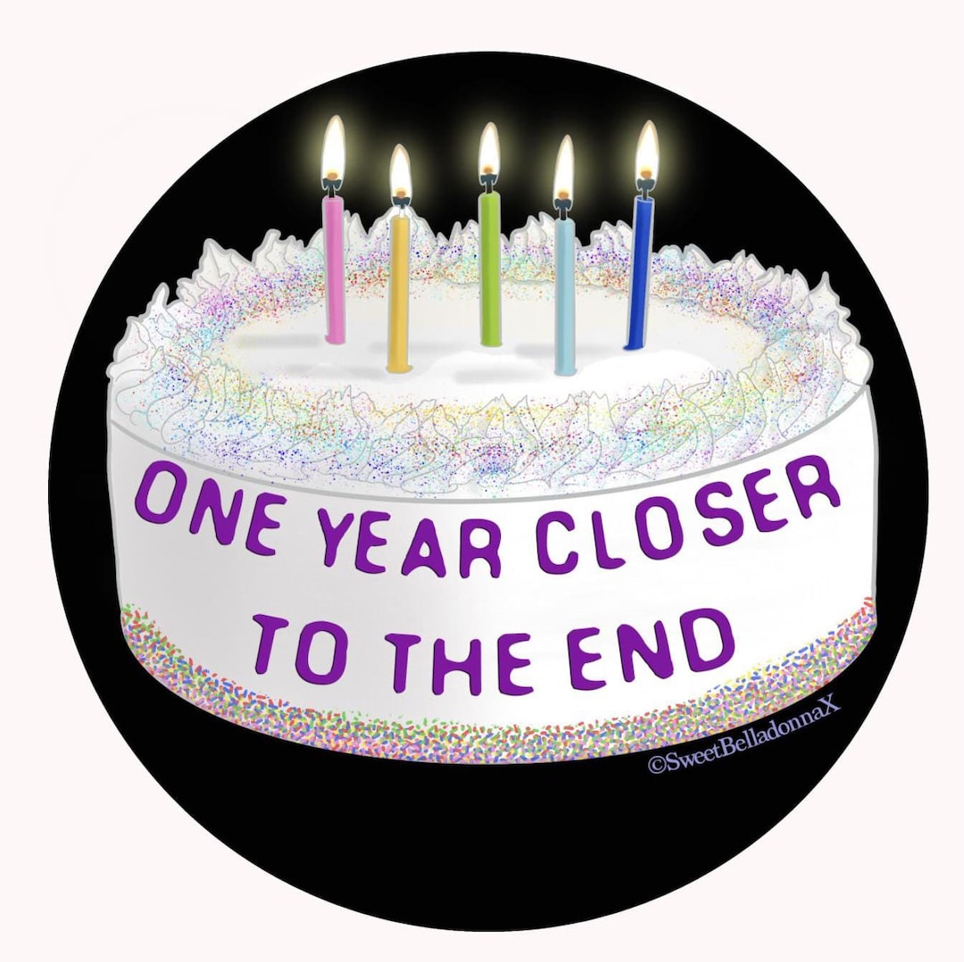 One Year Closer to the End - Morbid Birthday Cake Sticker With a Clear ...