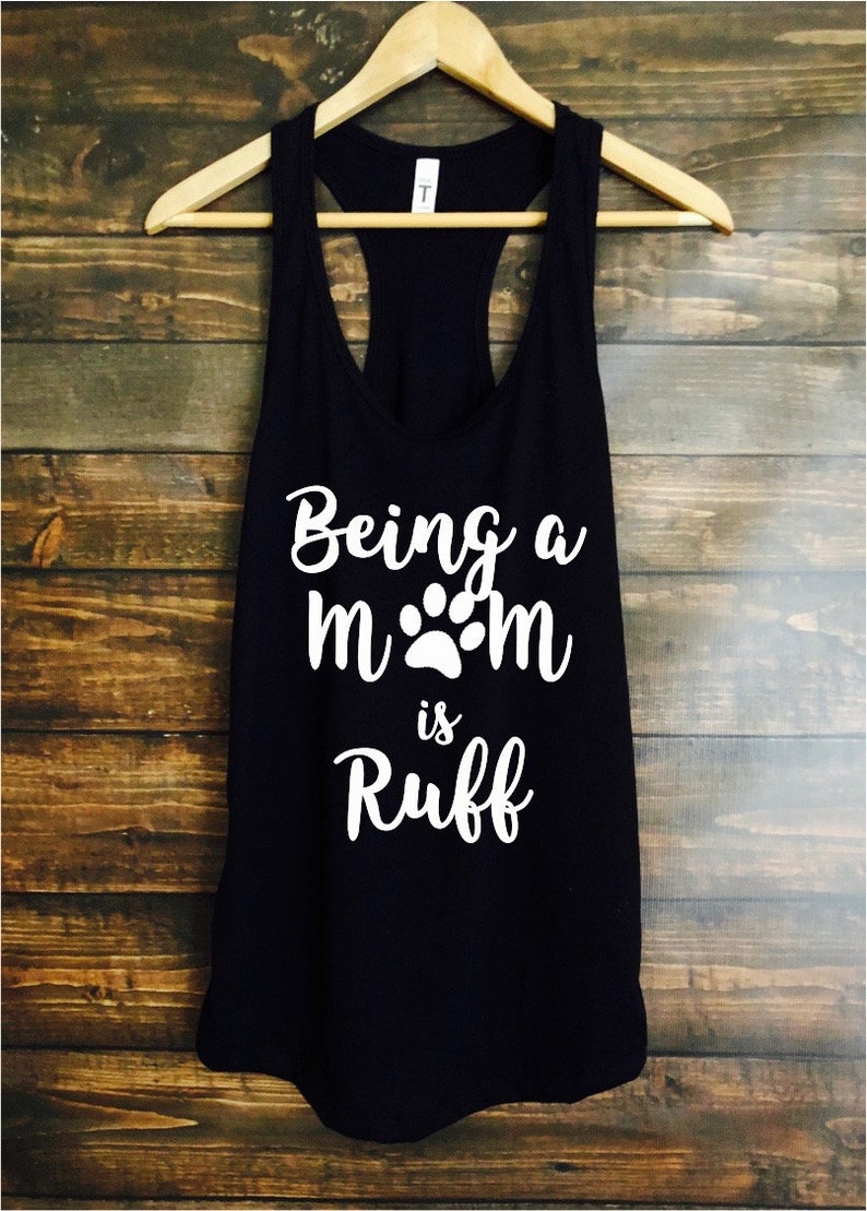 Being a Mom is Ruff Tank Top Womens Tanks Fast Shipping Dog Tanks ...