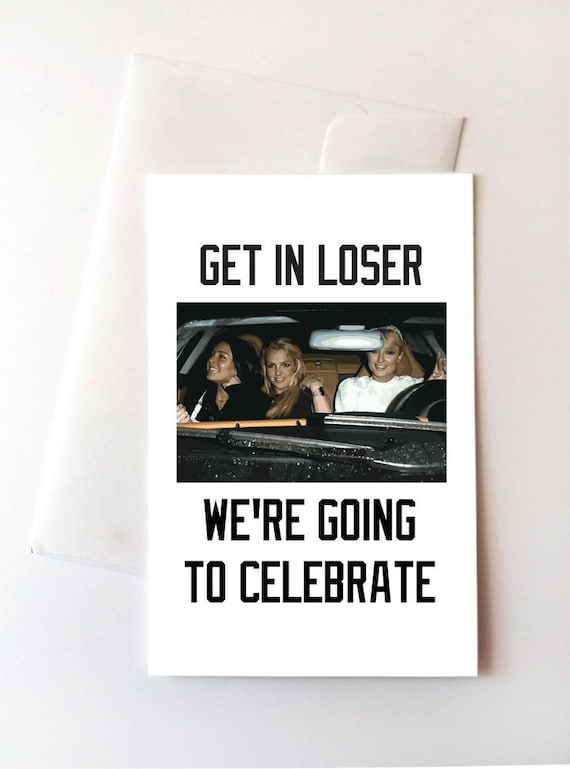 Get In Loser We're Going To Celebrate Greeting Card | Etsy