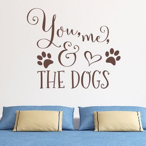 You Me and the Dogs Wall Decal, Bedroom Wall Decal, Master Bedroom ...