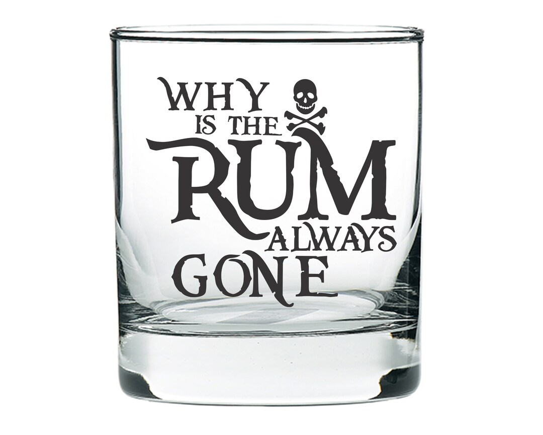 Why is the Rum Always Gone Engraved Rocks Glass Pirate Gifts for Him ...