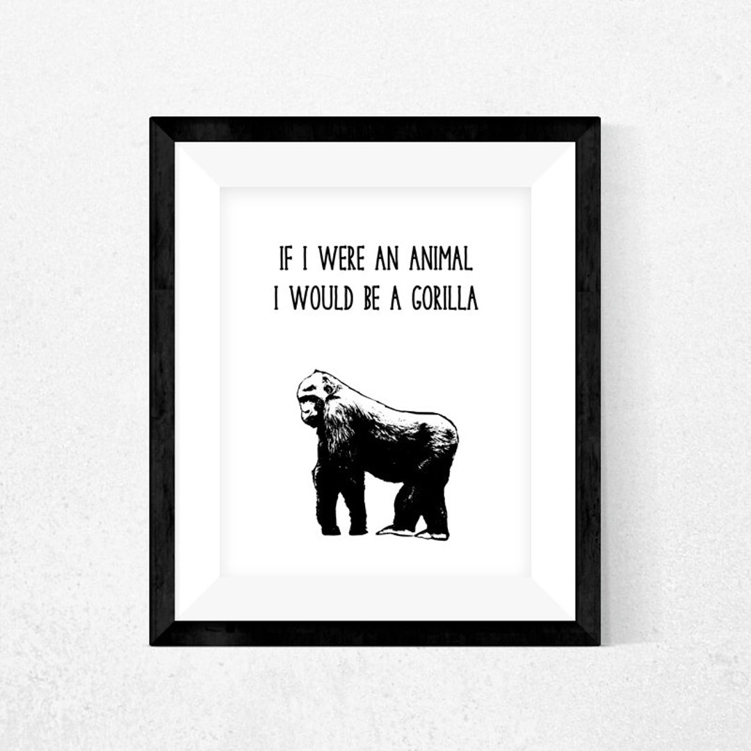If I Were an Animal I Would Be a Gorilla Print, Printable Wall Art ...