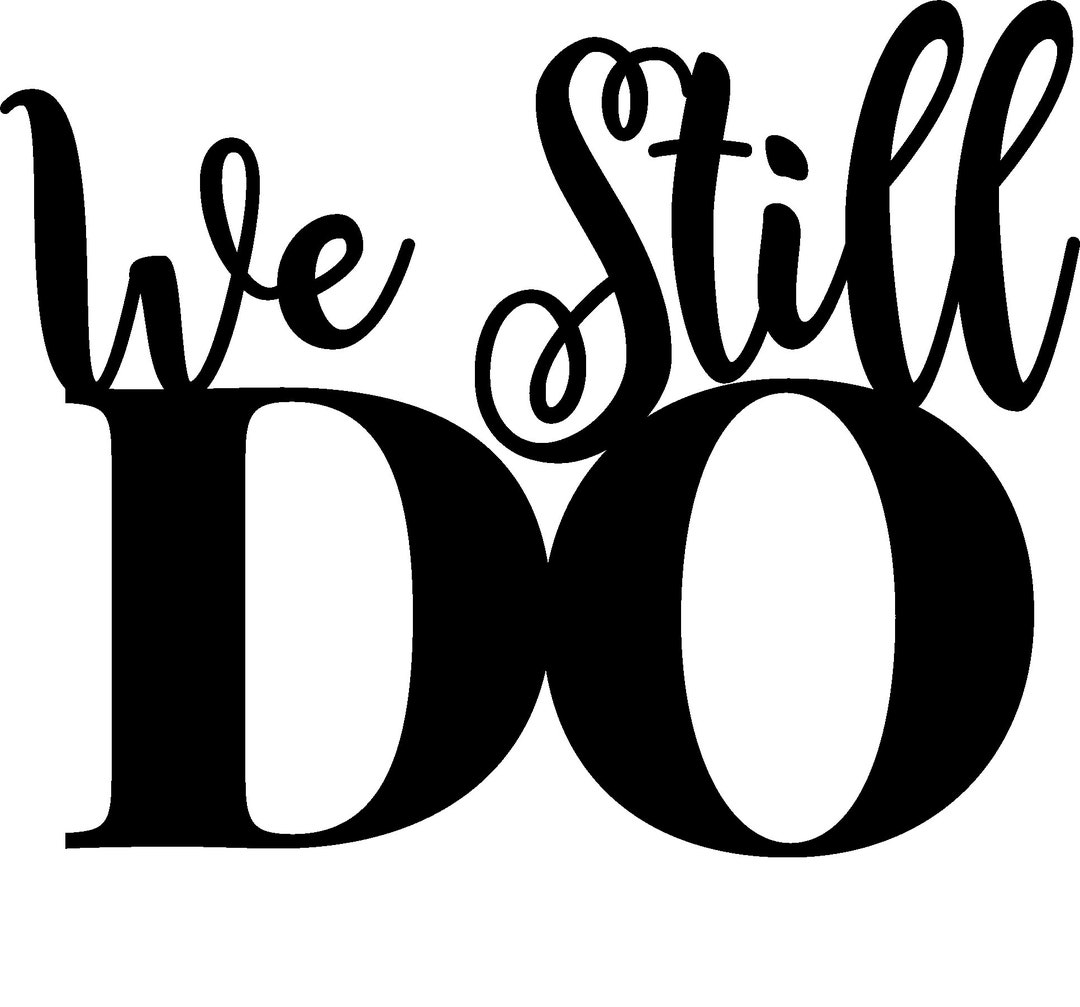 We Still Do SVG Cricut File EPS PNG Anniversary Svg - Etsy