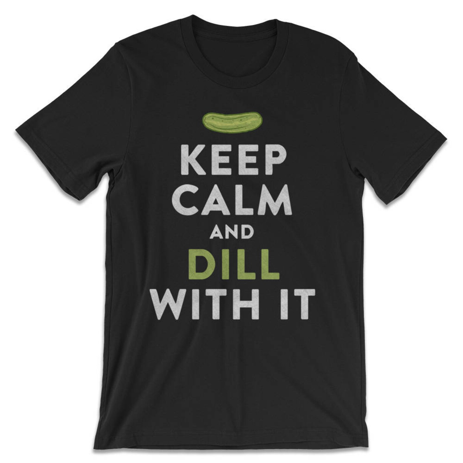Keep Calm Shirts - Pickle Shirt - Funny Tshirts - Keep Calm and Dill ...