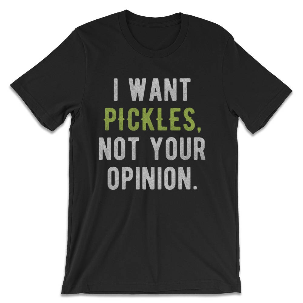 Pickle Shirts I Want Pickles Not Your Opinion Graphic Tee - Etsy