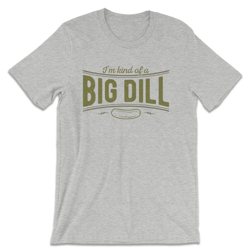 Im Kind of A Big Dill T-shirt Funny Pickle Shirts Pickle - Etsy