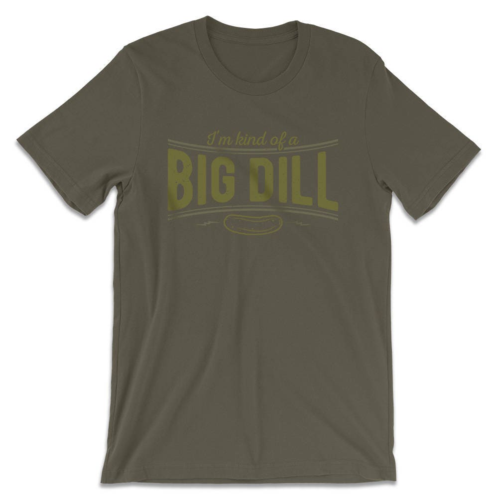 Im Kind of A Big Dill T-shirt Funny Pickle Shirts Pickle - Etsy