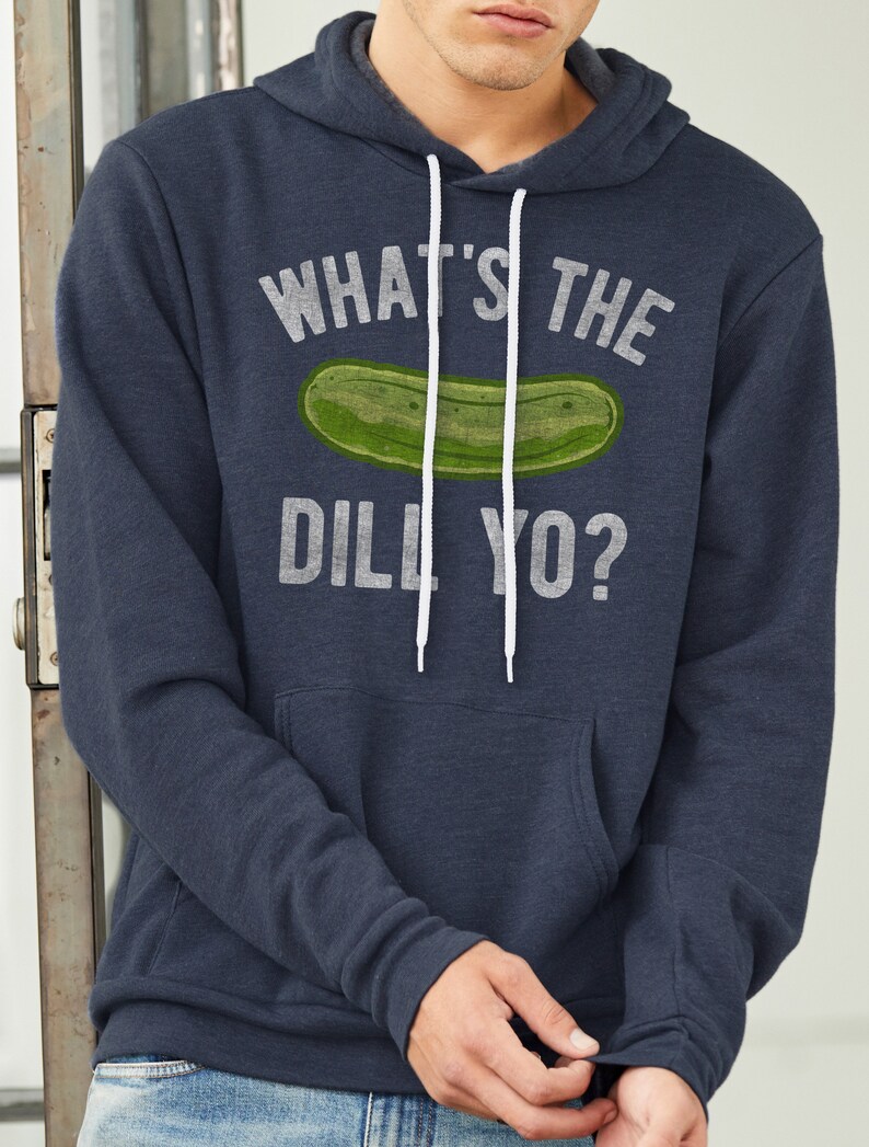 What's the Dill Yo Pickle Hoodie Gifts for Pickle Addicts Funny Pickle ...
