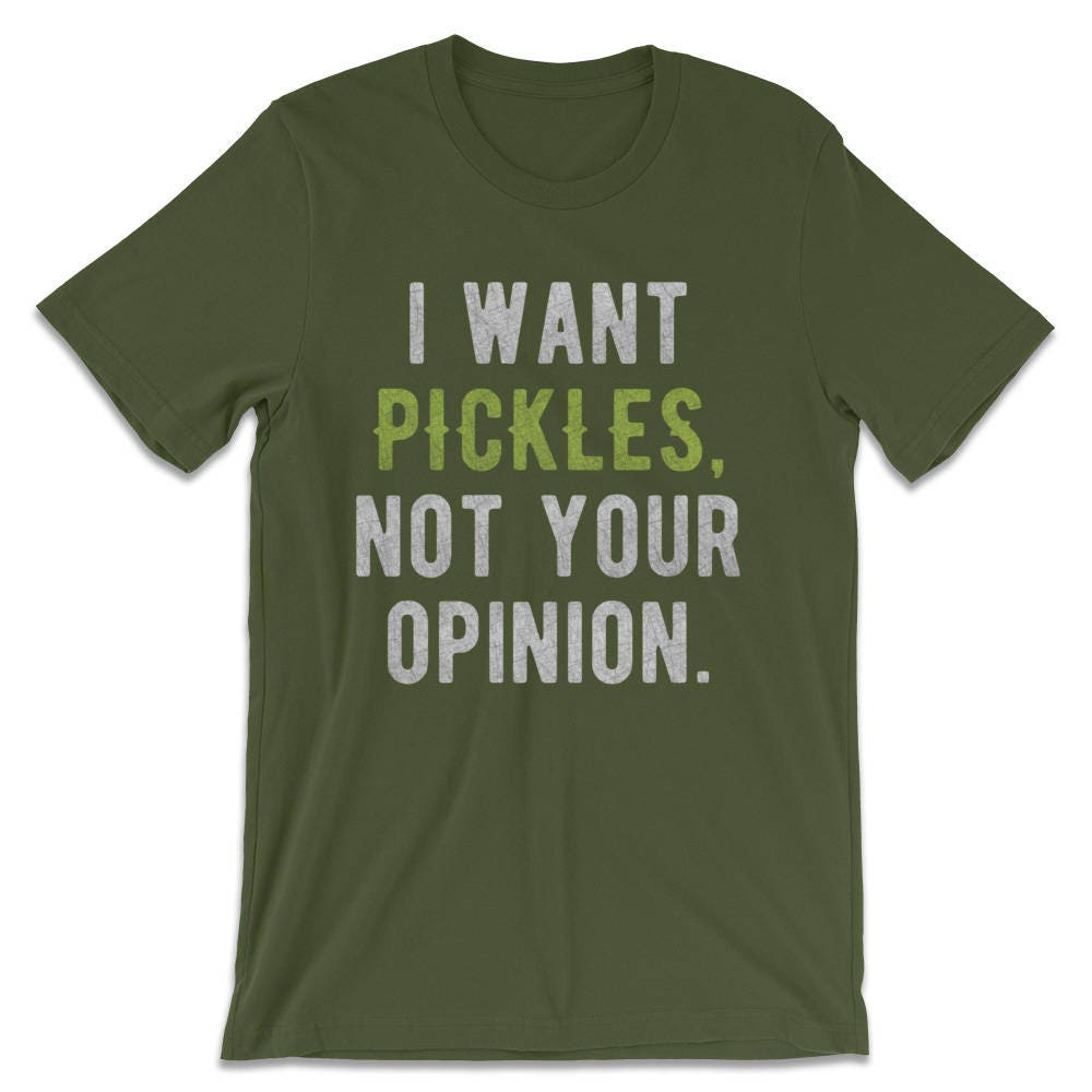 Pickle Shirts - I Want Pickles Not Your Opinion Graphic Tee - Gifts for ...