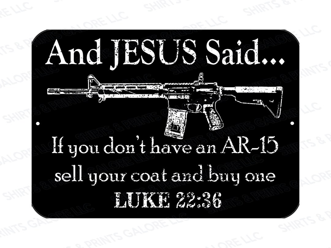 And JESUS Said AR-15 Metal Sign 9x12 - Luke 22 36 Pro Gun Rights 2nd ...