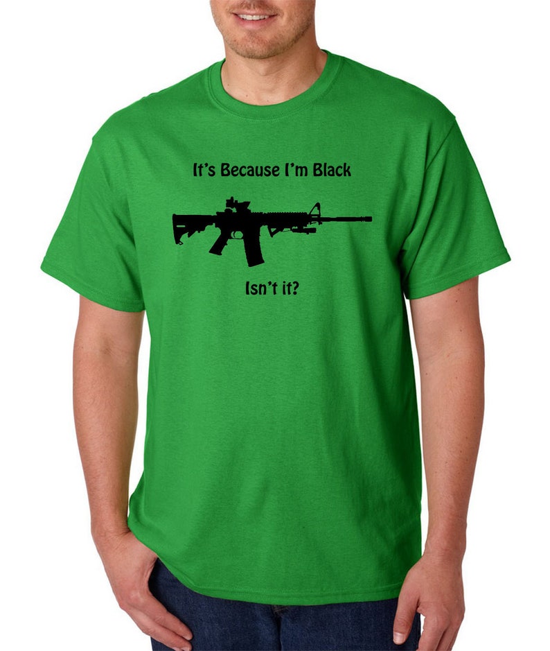 It's Because I'm Black Isn't It AR-15 T-shirt / - Etsy