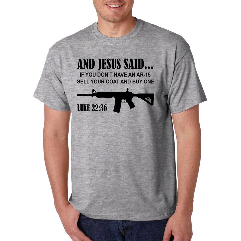 And JESUS Said AR-15 T-Shirt Luke 22 36 Pro Gun Rights 2nd | Etsy