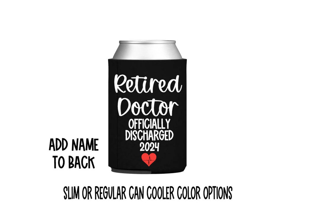 Retired Doctor Officially Discharged Can Cooler - DR - Retirement ...