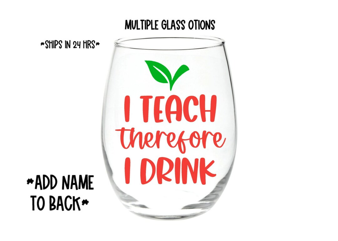 I Teach Therefore I Drink Stemless Wine Glass Teacher T Live