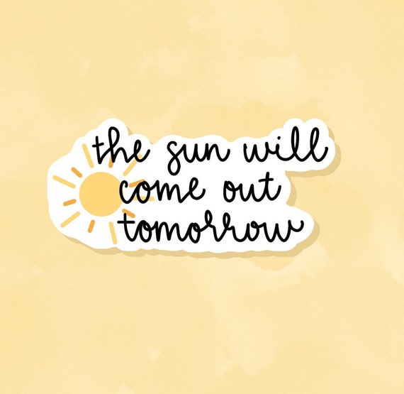 The Sun Will Come Out Tomorrow Sticker Happy Sticker | Etsy