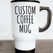 Custom Coffee Mug to Go, Personalized Travel Mug With Handle ...