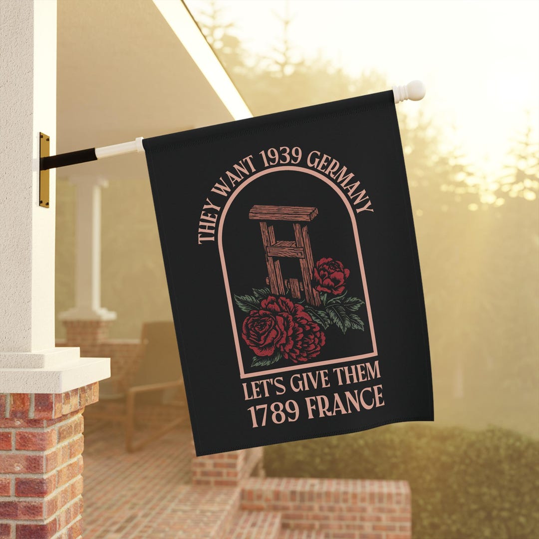 They Want 1939 Germany Let's Give Then 1789 France Flag Banner, Leftist ...