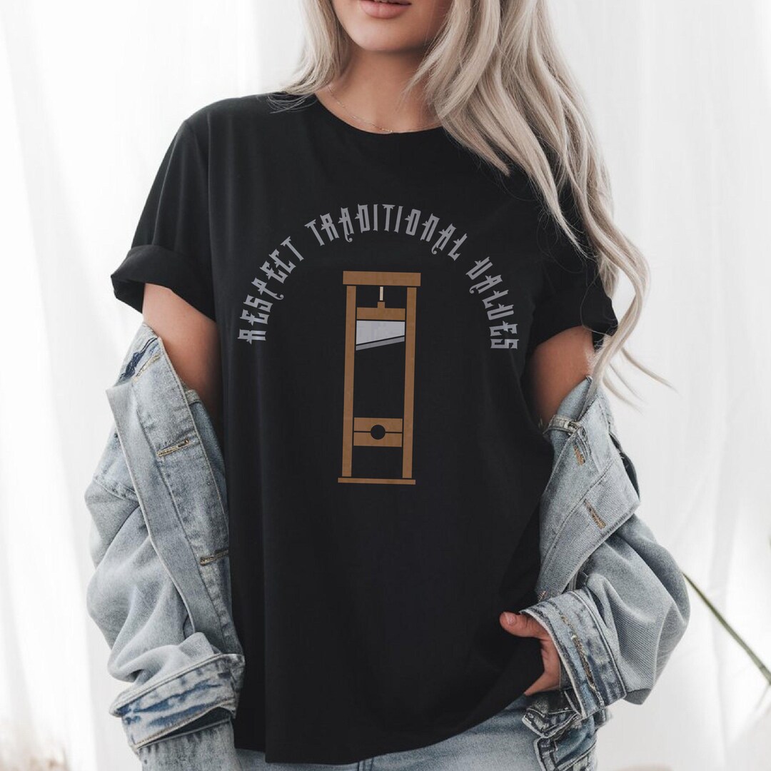 Respect Traditional Values, French Revolution Guillotine Resist T-shirt ...