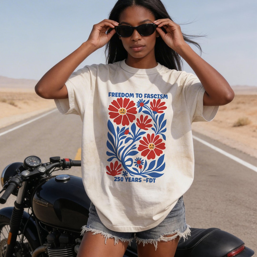 Freedom to Fascism FDT Shirt, Sad Floral Anti Trump Design, 250 Year ...