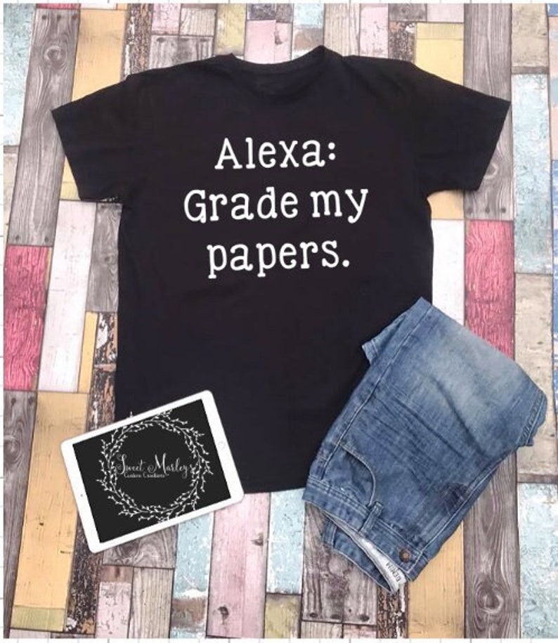 Alexa Grade My Papers/teacher Shirt-free Shipping - Etsy
