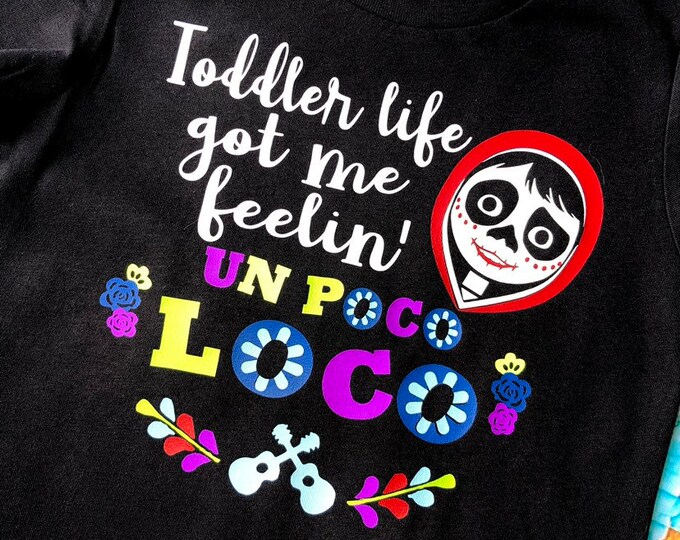 Toddler Life Got Me Feeling Un Poco Loco // Toddler Tee // Coco // Un ...