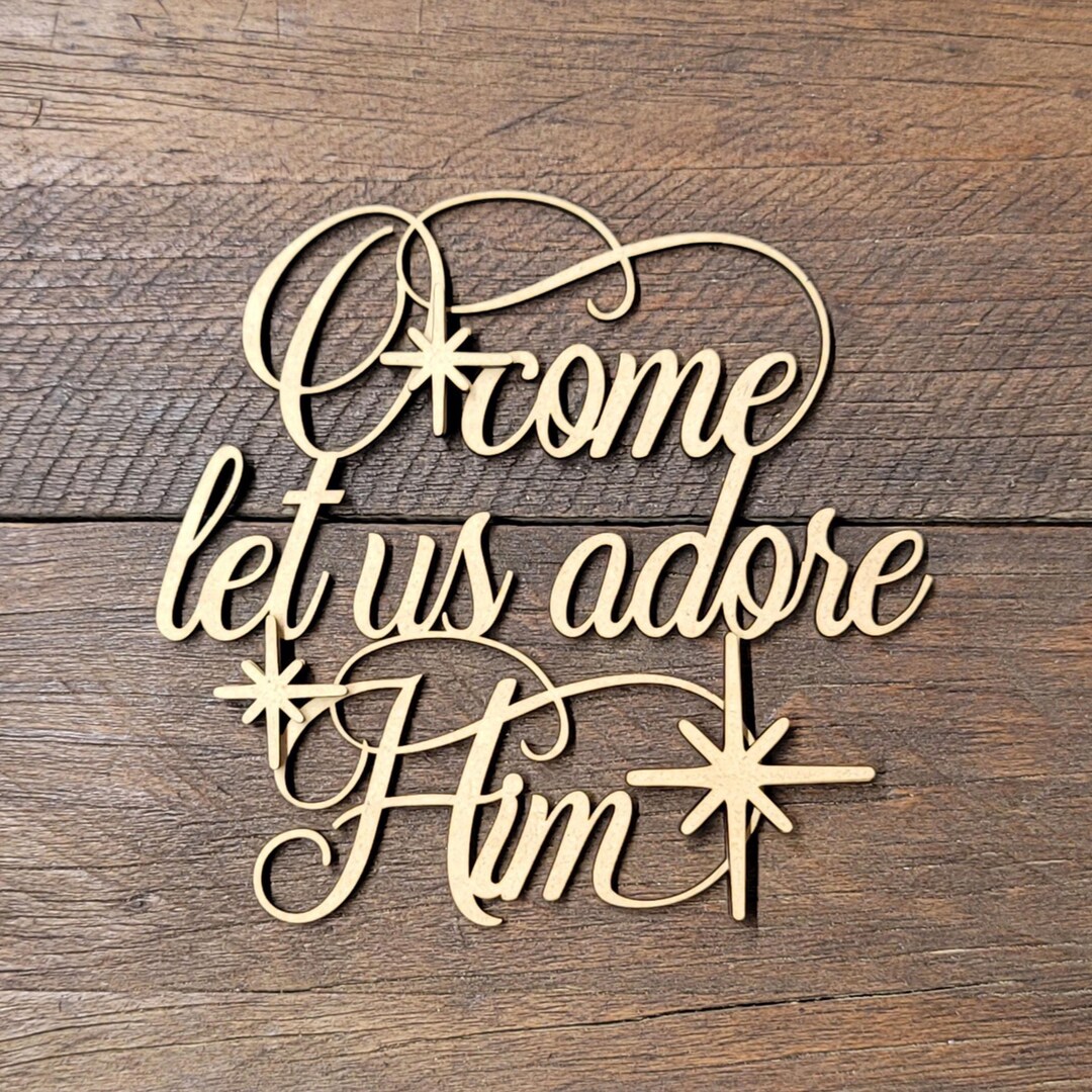O Come Let Us Adore Him Script Word - Christmas Wall Decor - Laser Cut ...