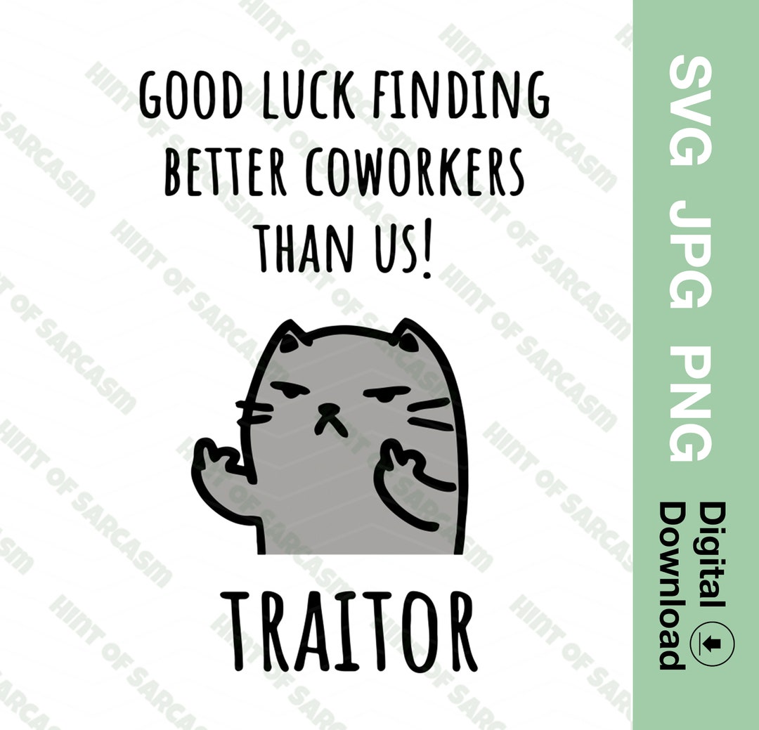 Traitor Cat Coworker Leaving Digital Download SVG JPG PNG |*digital ...