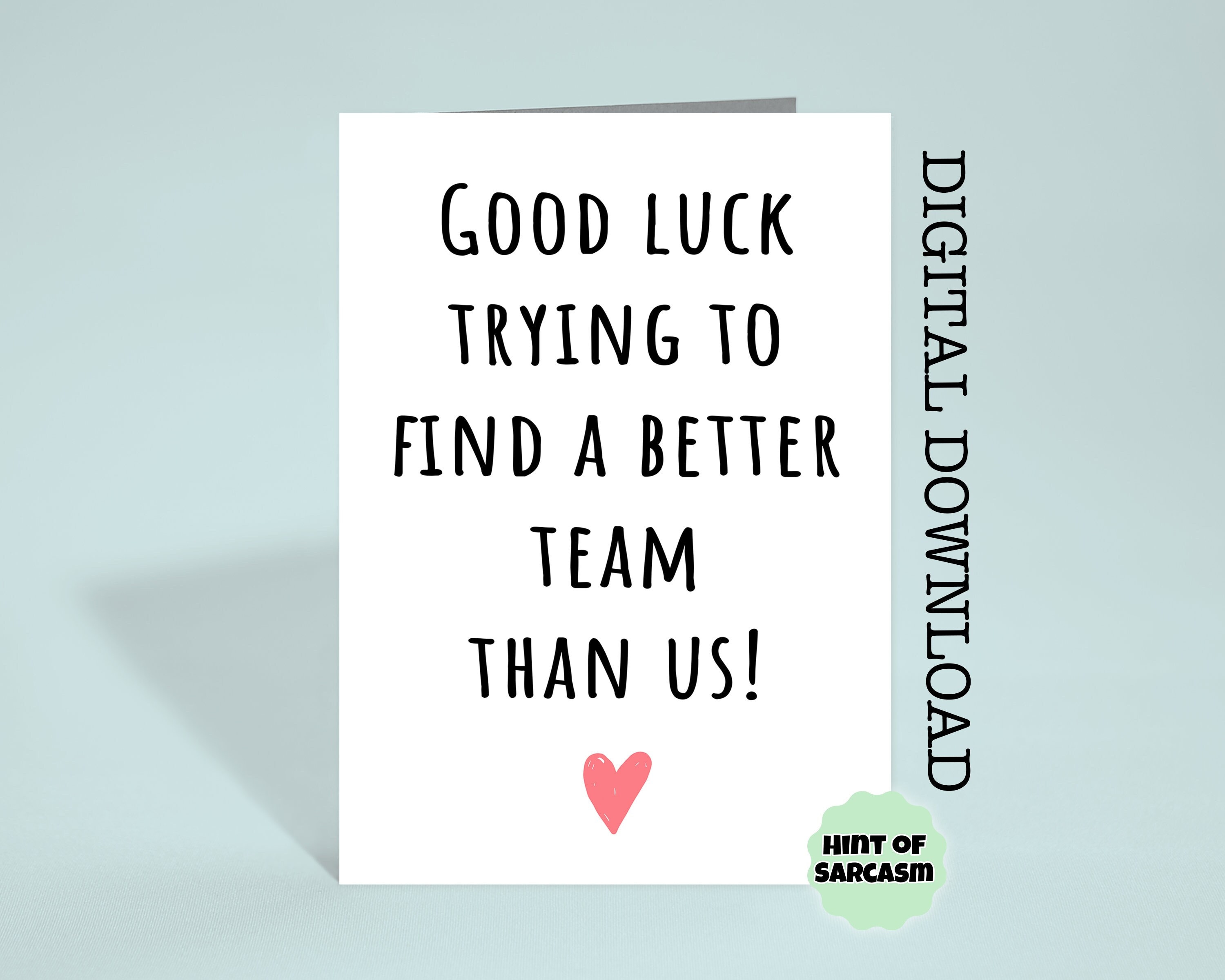 Good Luck Finding A Better Team Than Us Leaving Card Digital - Etsy