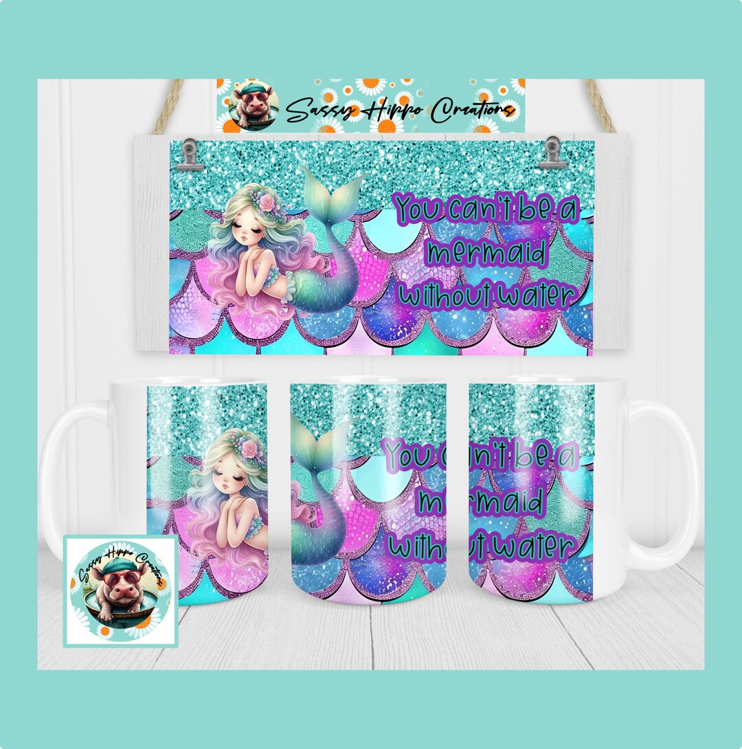 Ceramic Coffee Mug You Can't Be A Mermaid Without Water Scales Glitter ...