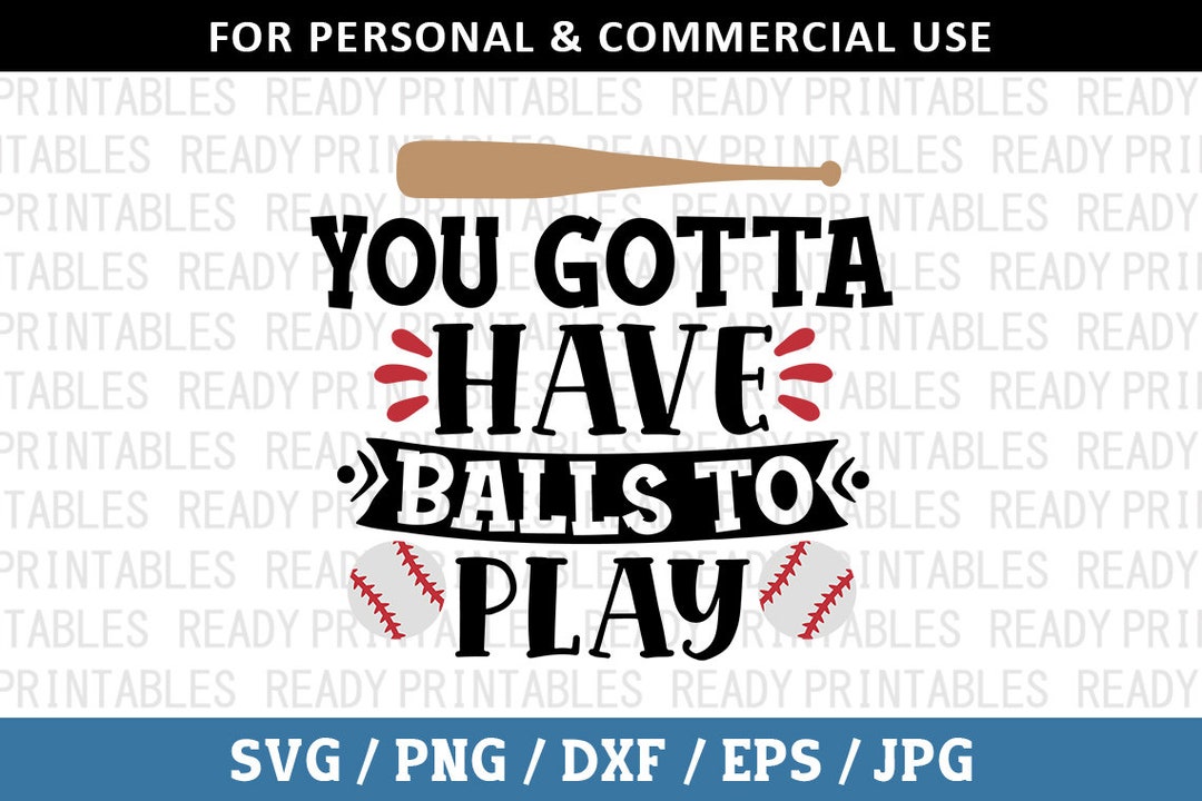 You Gotta Have Balls to Play SVG, Baseball Svg, Png, Sports Svg, Funny ...