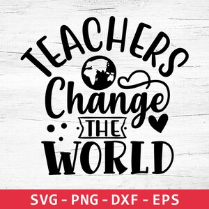 Teachers Change the World Svg, Teacher Svg, Graduation Svg, Teacher Png ...