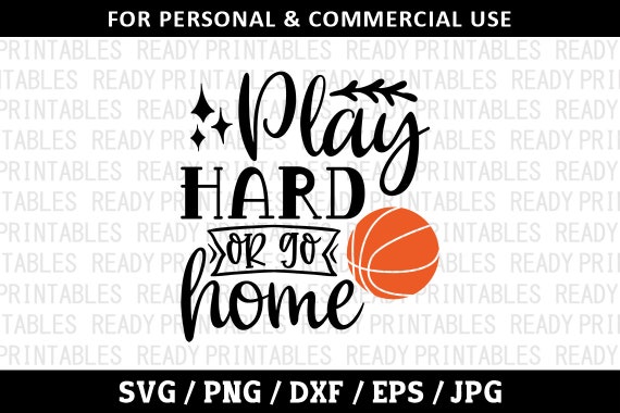 Play Hard or Go Home SVG Basketball Svg Png Sports Svg - Etsy
